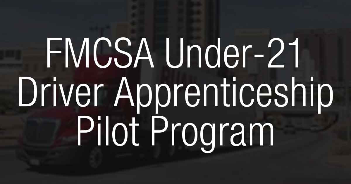 FMCSA Begins Efforts on Under-21 Driver Apprenticeship Program