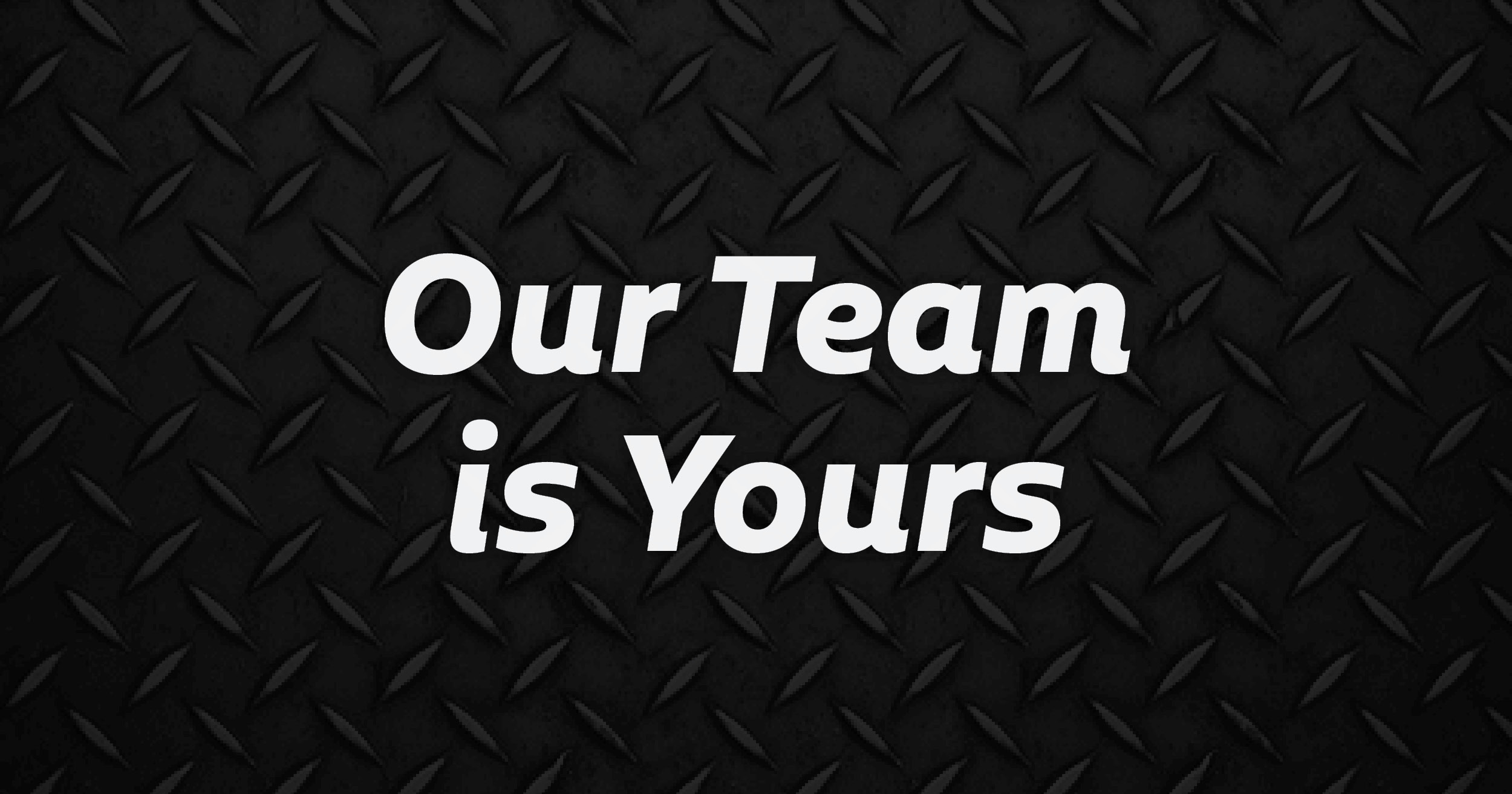 Our Team is Yours