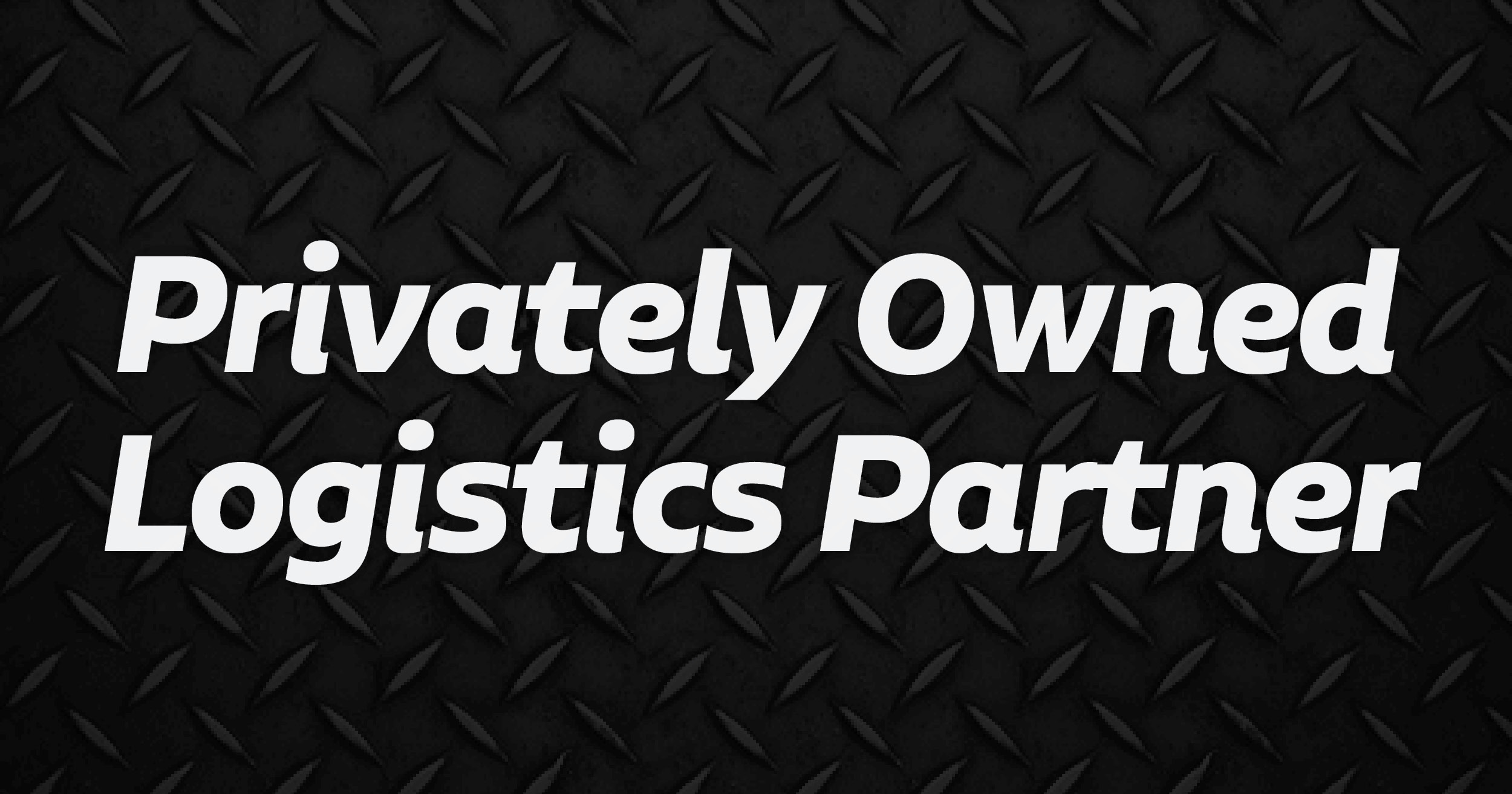 Privately Owned Logistics Partner