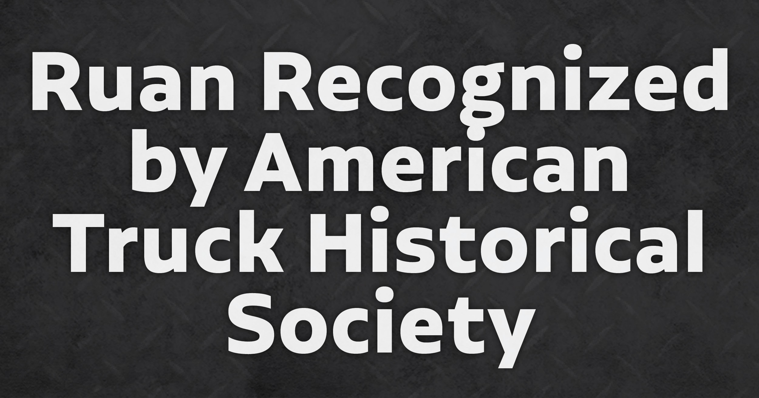 Ruan Accepts Two Awards from American Truck Historical Society